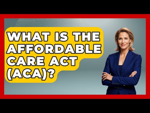 What Is The Affordable Care Act (ACA)? - Making Politics Simple