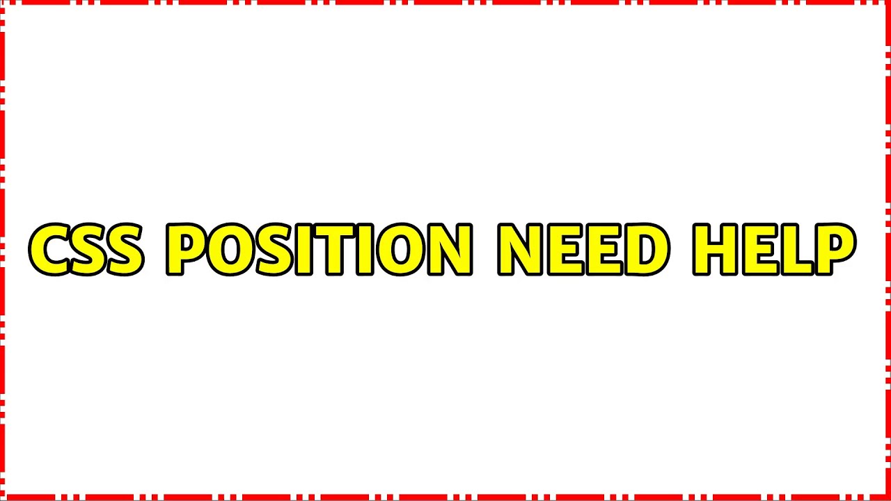 css position need help (3 Solutions!!)