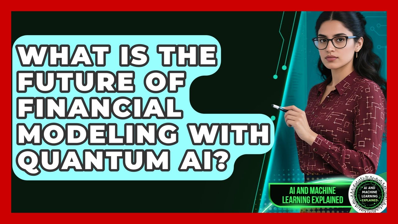 What Is The Future Of Financial Modeling With Quantum AI? - AI and Machine Learning Explained