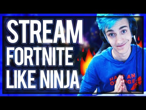 How To Stream Fortnite Like Ninja On Twitch