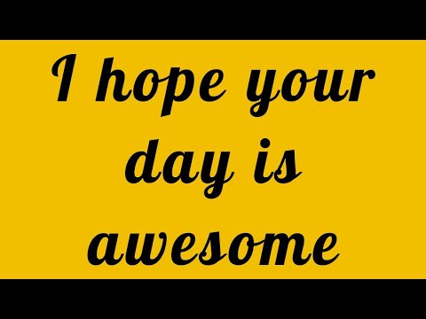 How to say “I hope your day is awesome” in Spanish