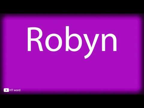 How to pronounce Robyn