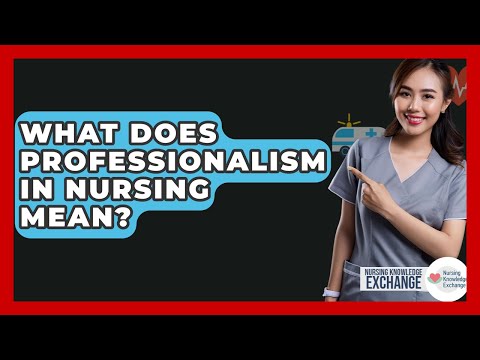 What Does Professionalism In Nursing Mean? - Nursing Knowledge Exchange