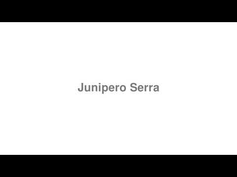 How to Pronounce "Junipero Serra"