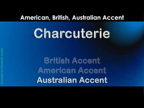 Charcuterie How to Pronounce Charcuterie in Australian Accent, British Accent, American Accent?