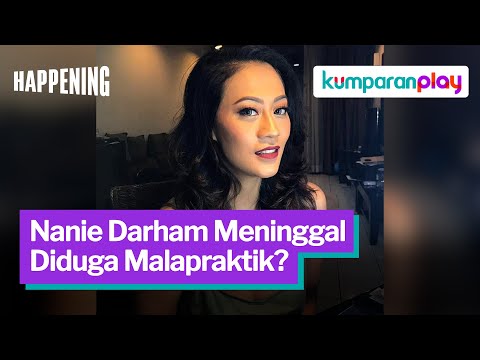 Kronologi Dugaan Malapraktik yang Sebabkan Nanie Darham Meninggal ...