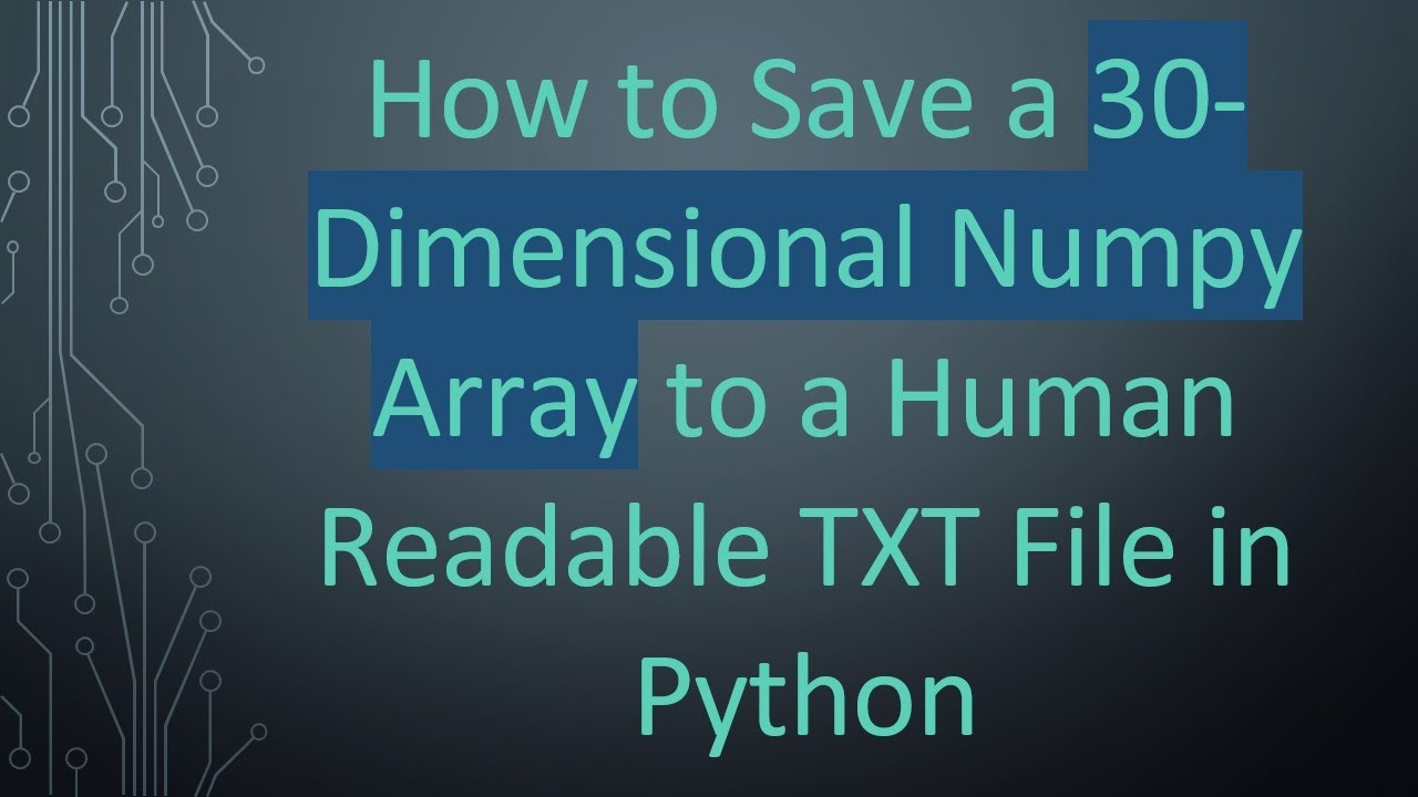 How to Save a 30-Dimensional Numpy Array to a Human Readable TXT File in Python
