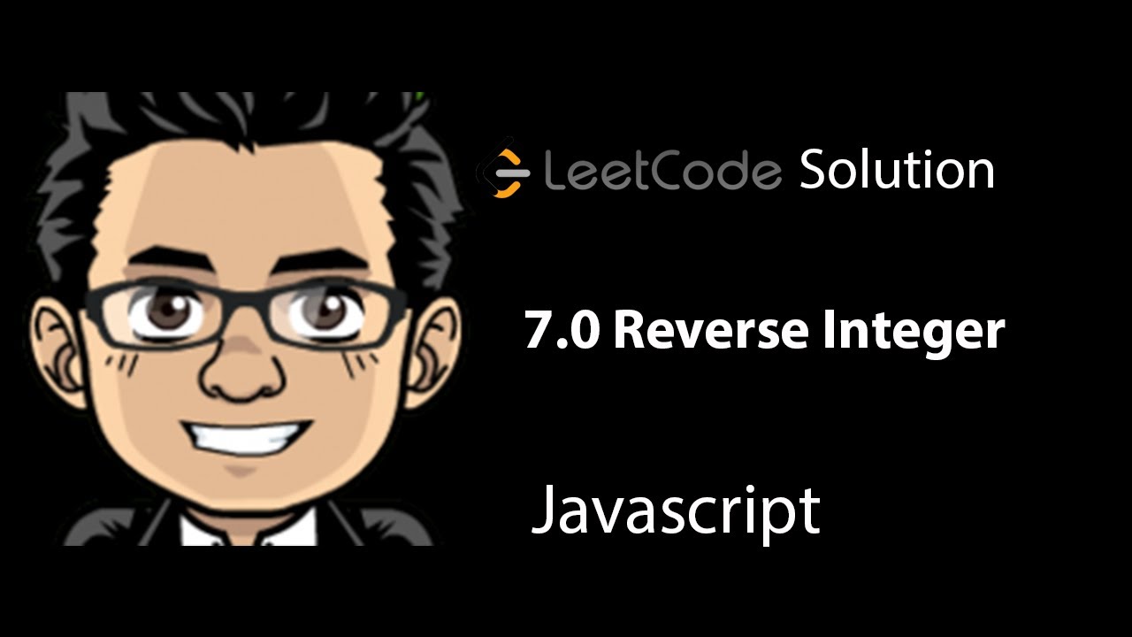 Leetcode Solution - 7.0 Reverse Integer | Javascript