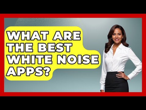 What Are The Best White Noise Apps? - Ultimate Study Hacks