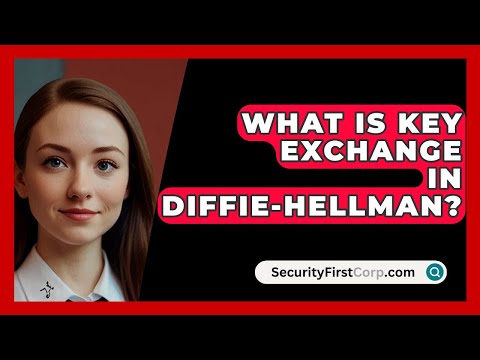 What Is Key Exchange In Diffie-Hellman? - SecurityFirstCorp.com