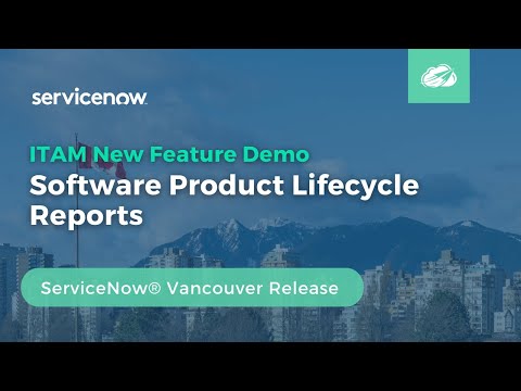 ServiceNow® Vancouver ITAM New Feature Demo | Software Product Lifecycle Reports