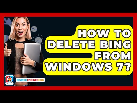 How To Delete Bing From Windows 7? - SearchEnginesHub.com