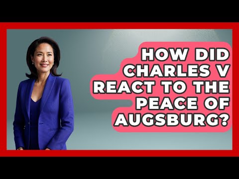 How Did Charles V React To The Peace Of Augsburg? - Germany Made Simple