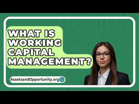 What Is Working Capital Management? - AssetsandOpportunity.org