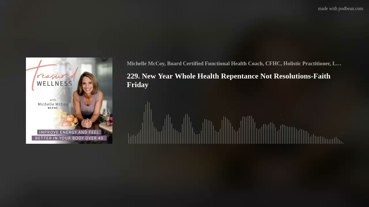 229. New Year Whole Health Repentance Not Resolutions-Faith Friday