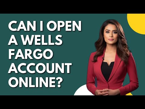 Can I Open A Wells Fargo Account Online?