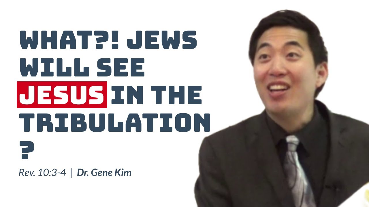 WHAT?! Jews Will See Jesus in the Tribulation? (Rev. 10:3-4) | Dr. Gene Kim