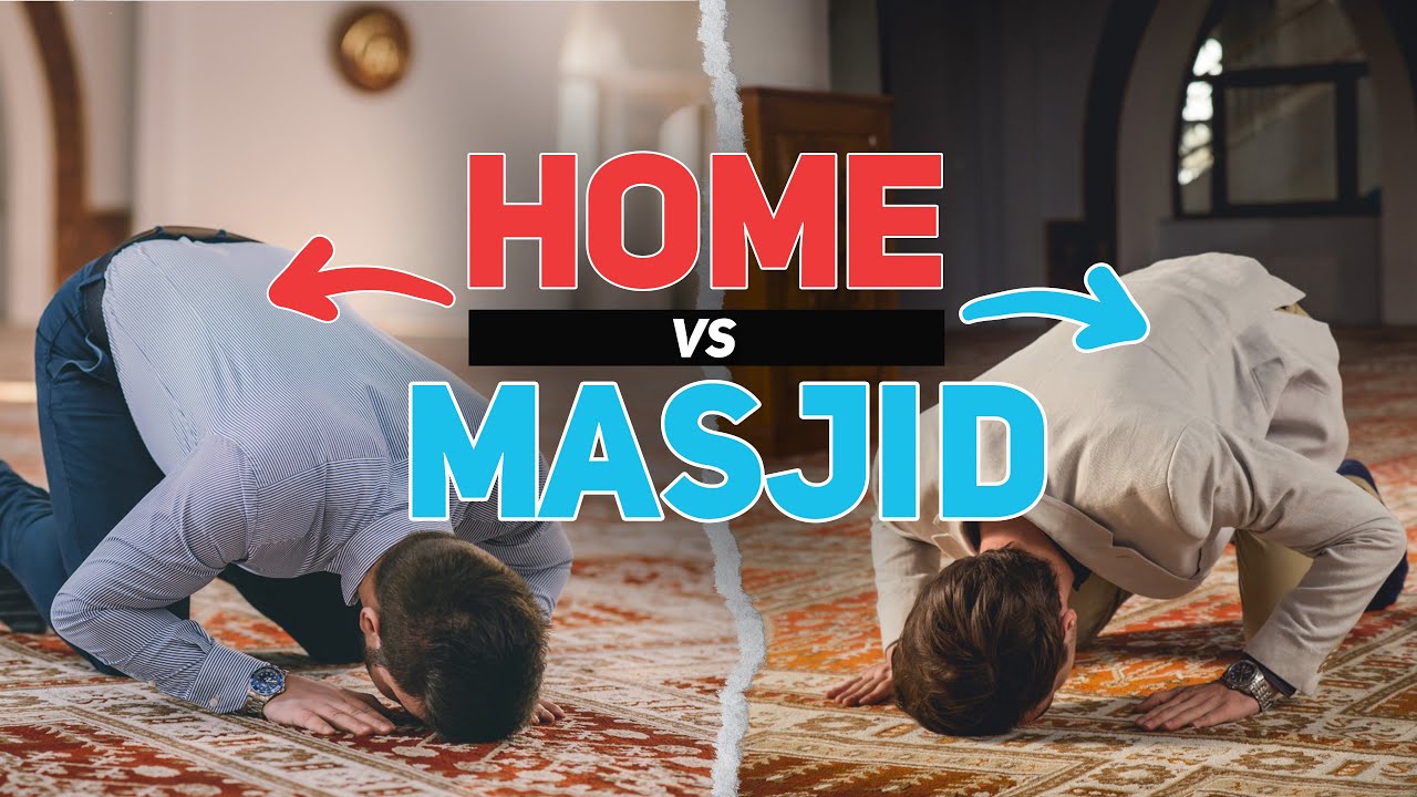 Is it better to pray at home or the Masjid?