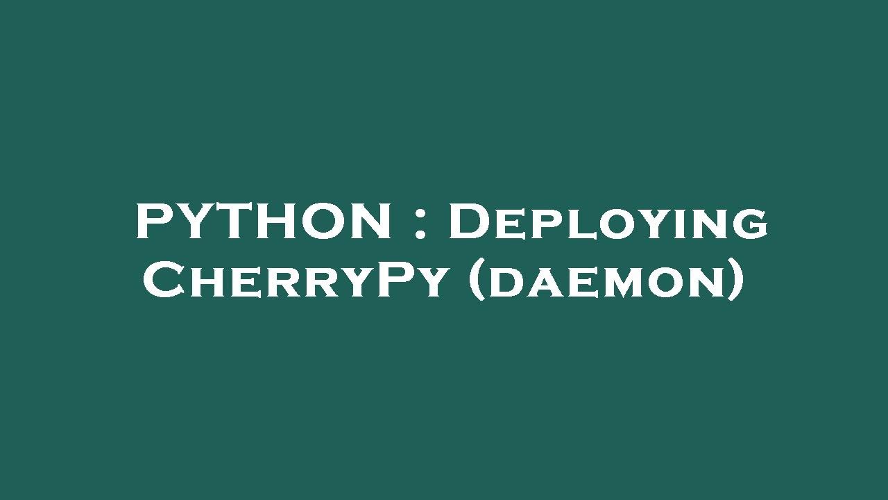 PYTHON : Deploying CherryPy (daemon)