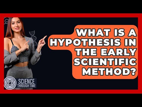 What Is A Hypothesis In The Early Scientific Method? - Science Through Time