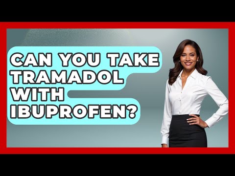 Can You Take Tramadol With Ibuprofen? - Pharmaceutical Insights