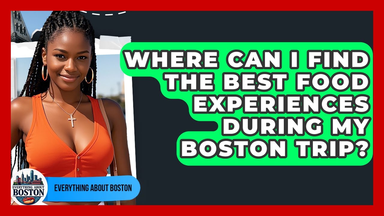 Where Can I Find the Best Food Experiences During My Boston Trip? - Everything About Boston