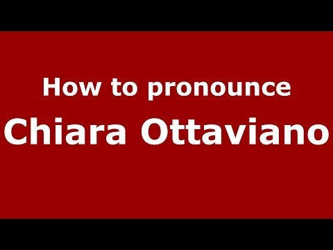 How to pronounce Chiara Ottaviano (Italian/Italy) - PronounceNames.com