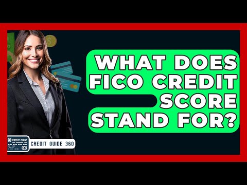 What Does FICO Credit Score Stand For? - CreditGuide360.com