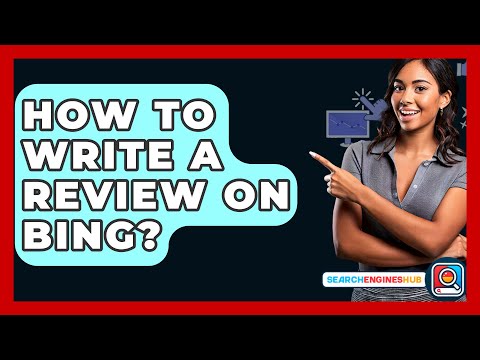 How To Write A Review On Bing? - SearchEnginesHub.com