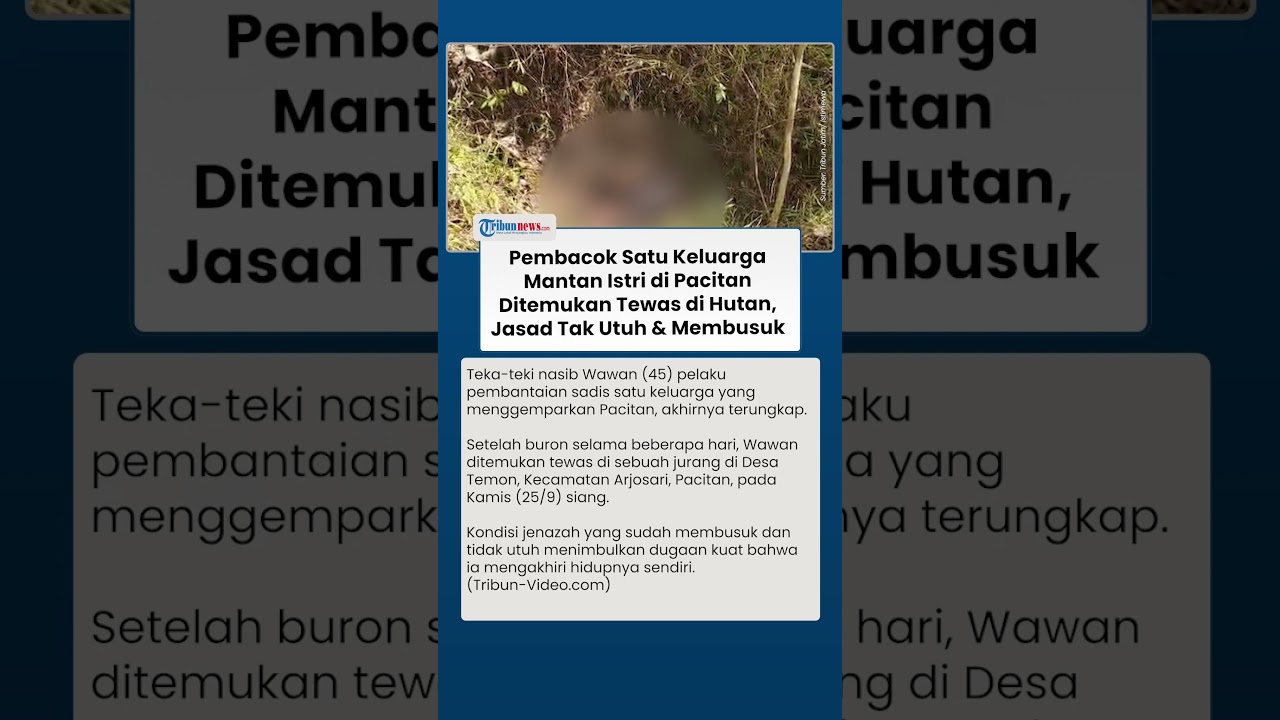 Kondisi Jasad Wawan Pembacok Satu Keluarga Mantan Istri di Pacitan, Tak ...