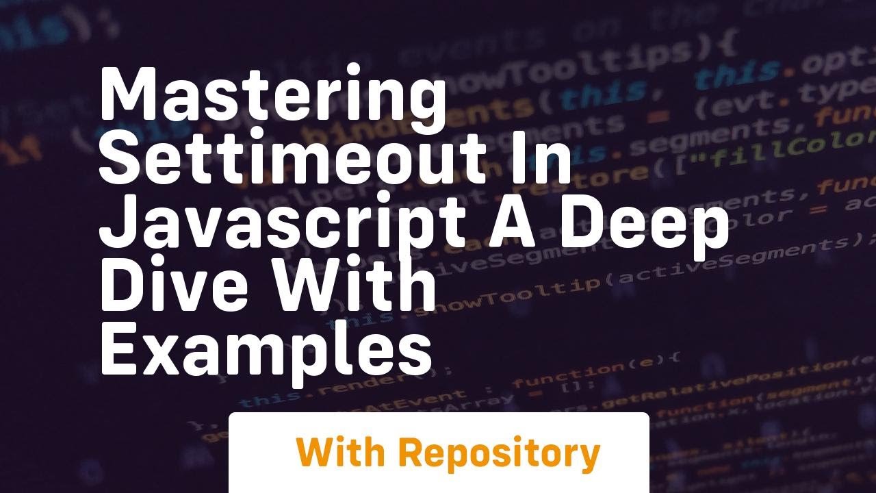mastering settimeout in javascript a deep dive with examples