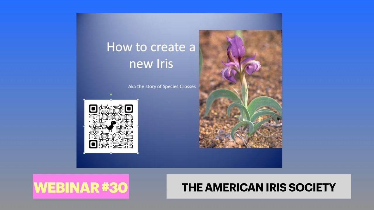 Webinar #30 “How to Create a New Iris - AKA the story of Species Crosses
