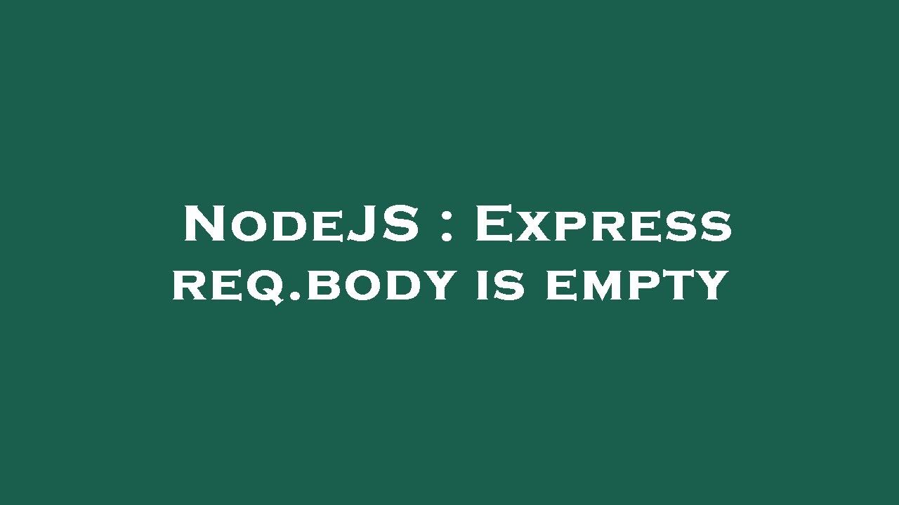 NodeJS : Express req.body is empty