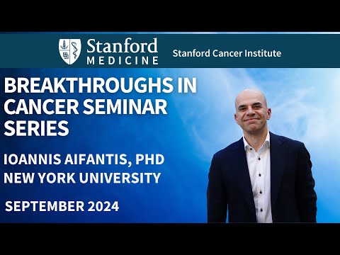 Stanford Cancer Institute Breakthroughs in Cancer: Ioannis Aifantis, PhD