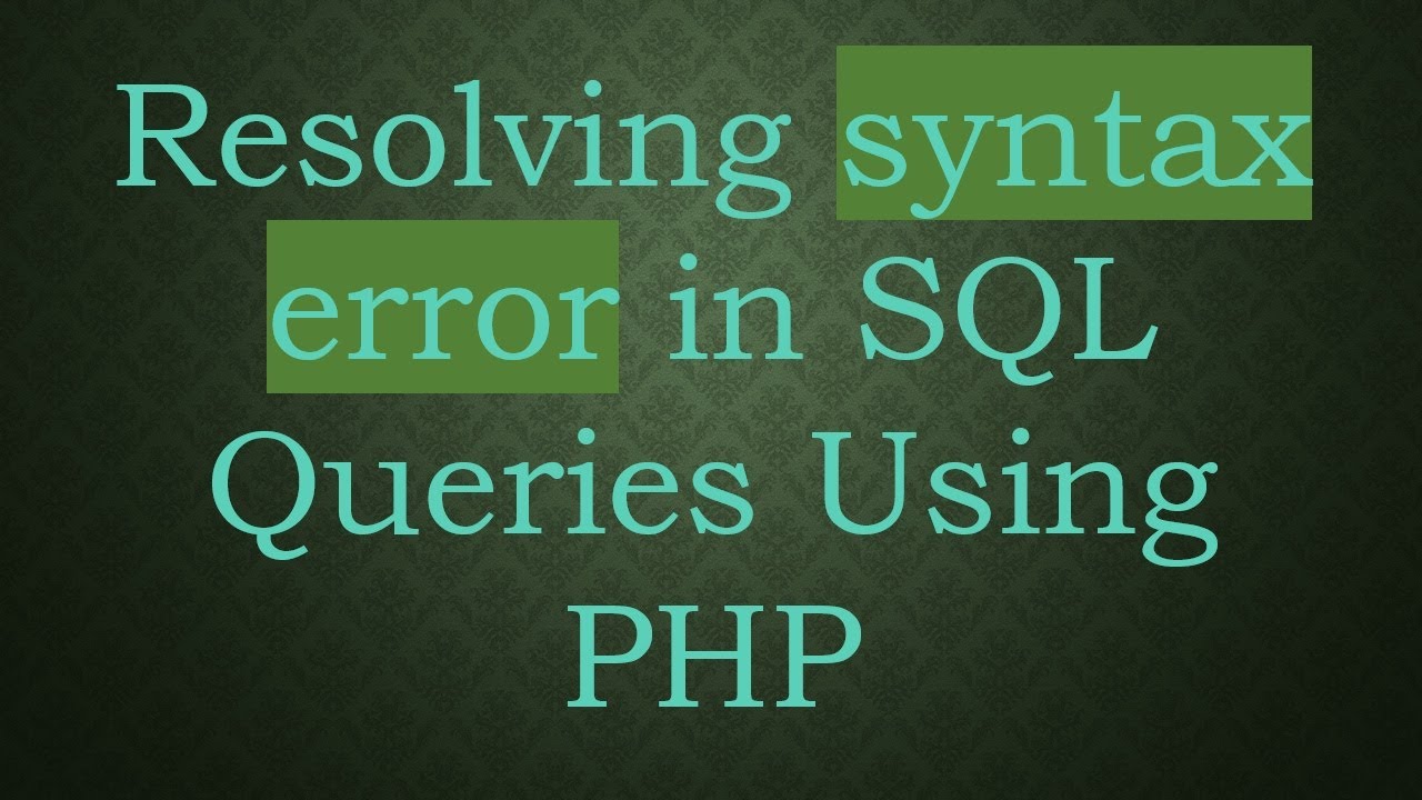 Resolving syntax error in SQL Queries Using PHP