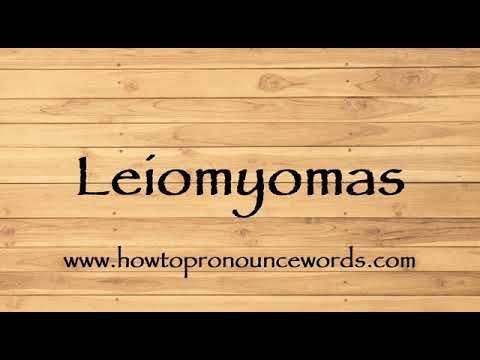 How To Pronounce Leiomyomas ? How To say Leiomyomas New Video