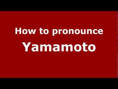 How to Pronounce Yamamoto - PronounceNames.com