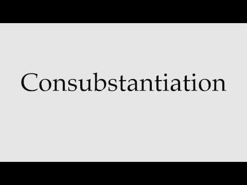 How to Pronounce Consubstantiation