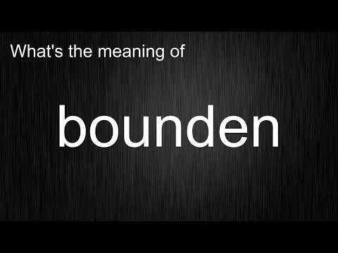 What's the meaning of "bounden", How to pronounce bounden?