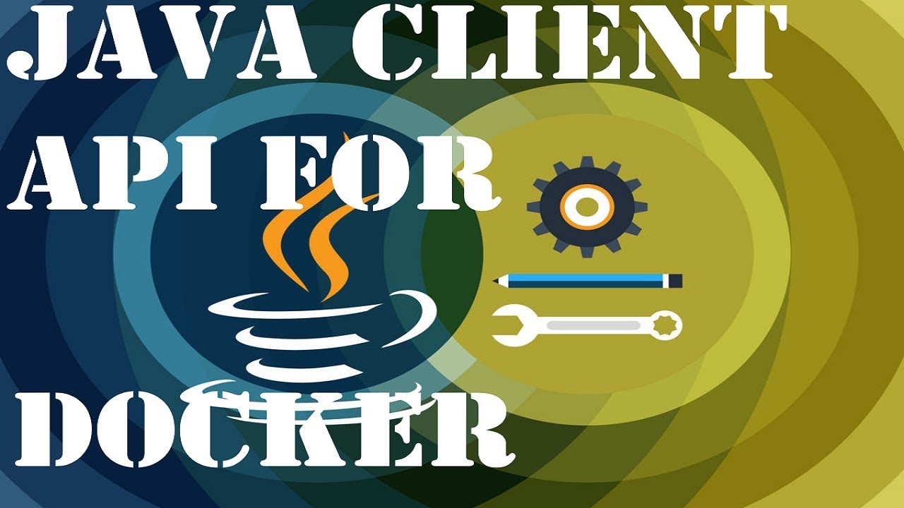 Java Client API for Docker | Manage docker processes life cycle using Java Client APIs