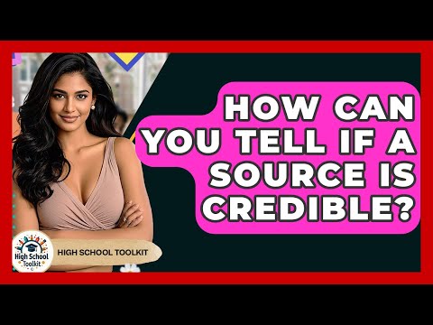 How Can You Tell If A Source Is Credible? - High School Toolkit