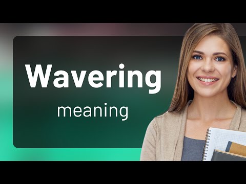Wavering | meaning of WAVERING