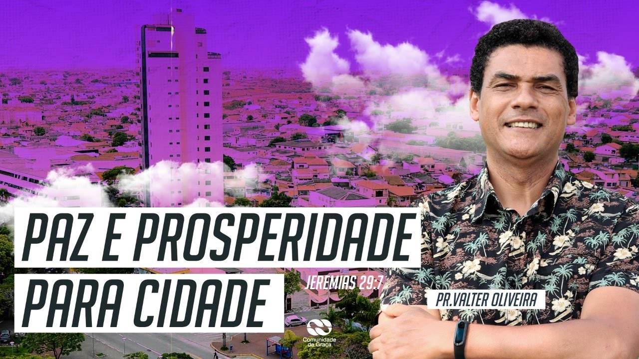 Paz e prosperidade para Cidade // Pr. Valter Oliveira