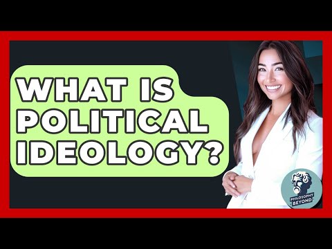 What Is Political Ideology? - Philosophy Beyond