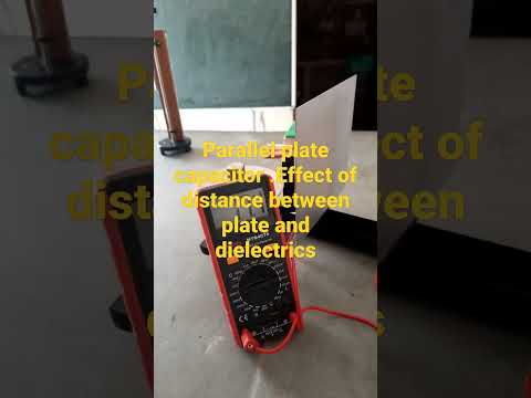 Parallel plate capacitor and effect of distance between plates and dielectric.