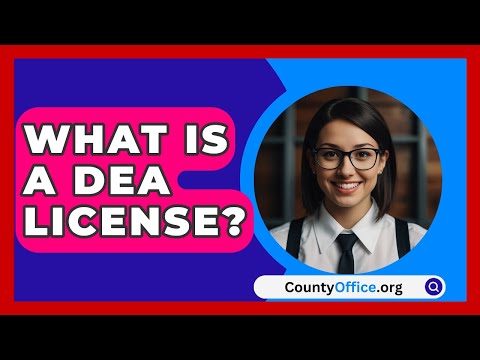 What Is A DEA License? - CountyOffice.org