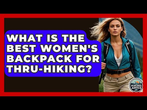 What Is The Best Women's Backpack For Thru-hiking? - The Hiker's Advice