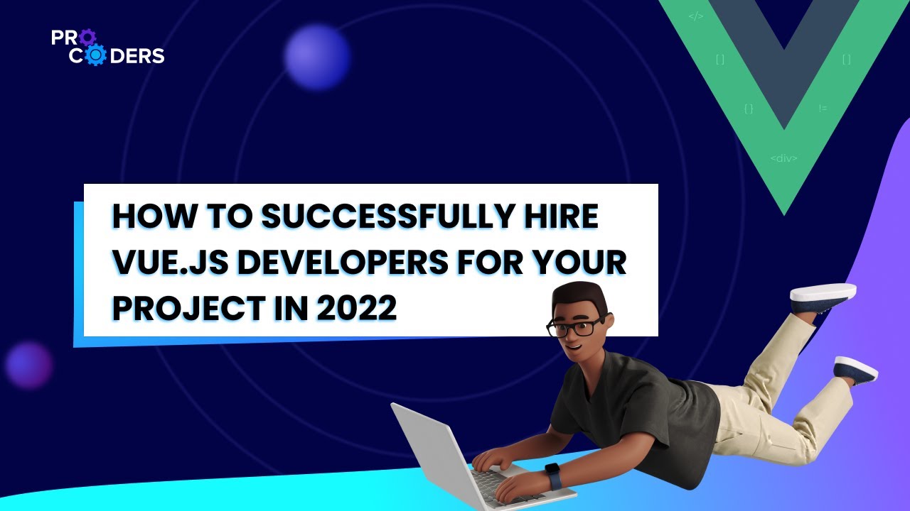 How to Successfully Hire Vue js Developers for Your Project in 2022
