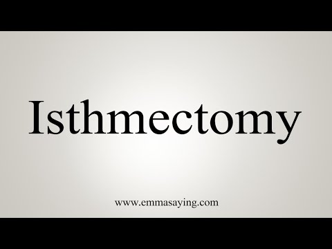 How To Say Isthmectomy