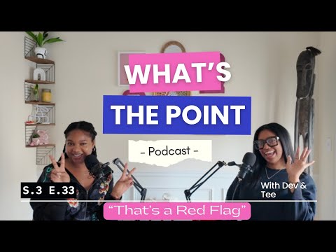 "That's a Red Flag" | Ep. 33| What's The Point Podcast with Dev & Tee